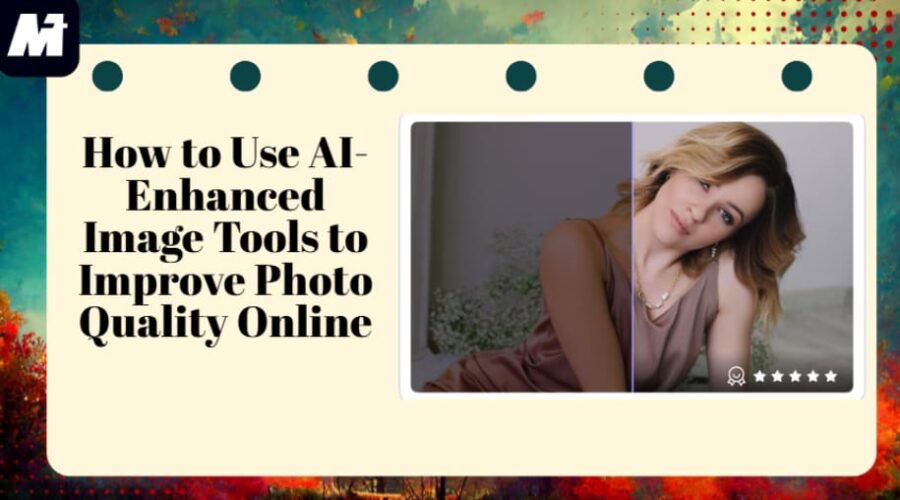 How to Use AI-Enhanced Image Tools to Improve Photo Quality Online ...